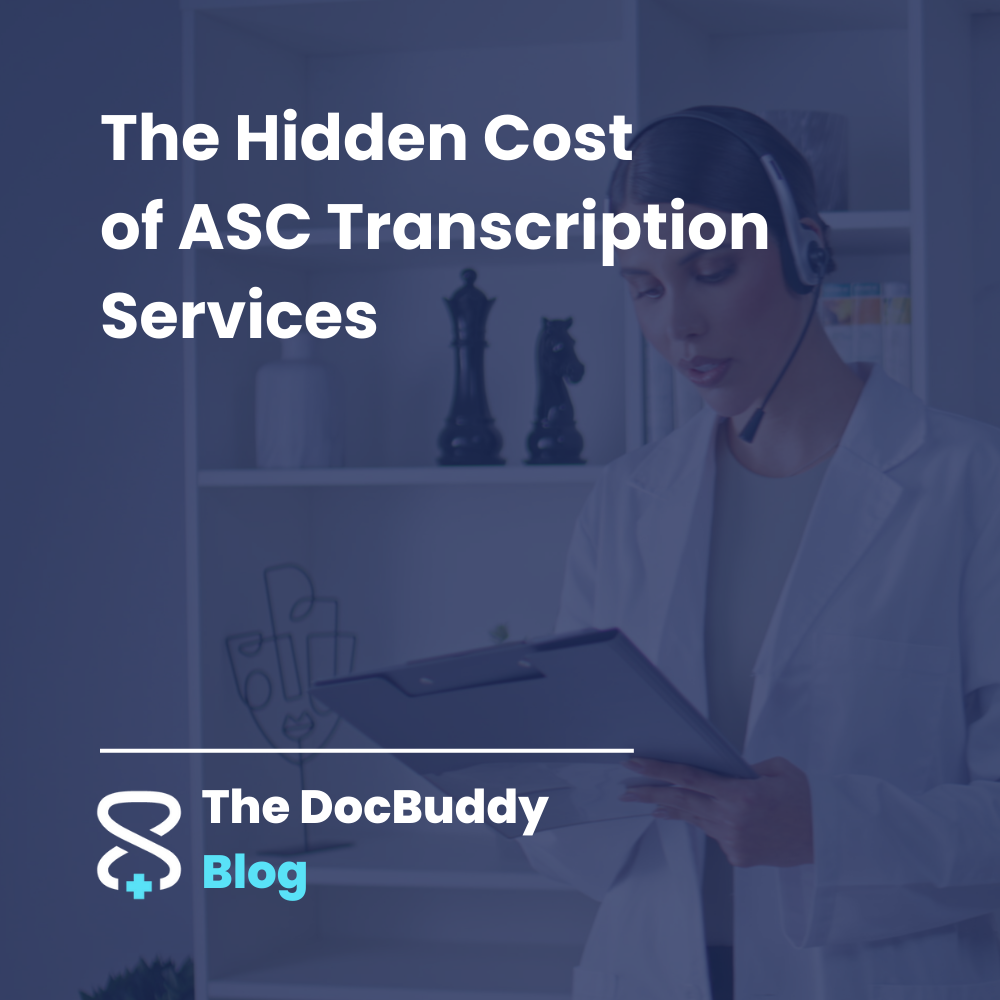 The Hidden Cost of ASC Transcription Services | DocBuddy